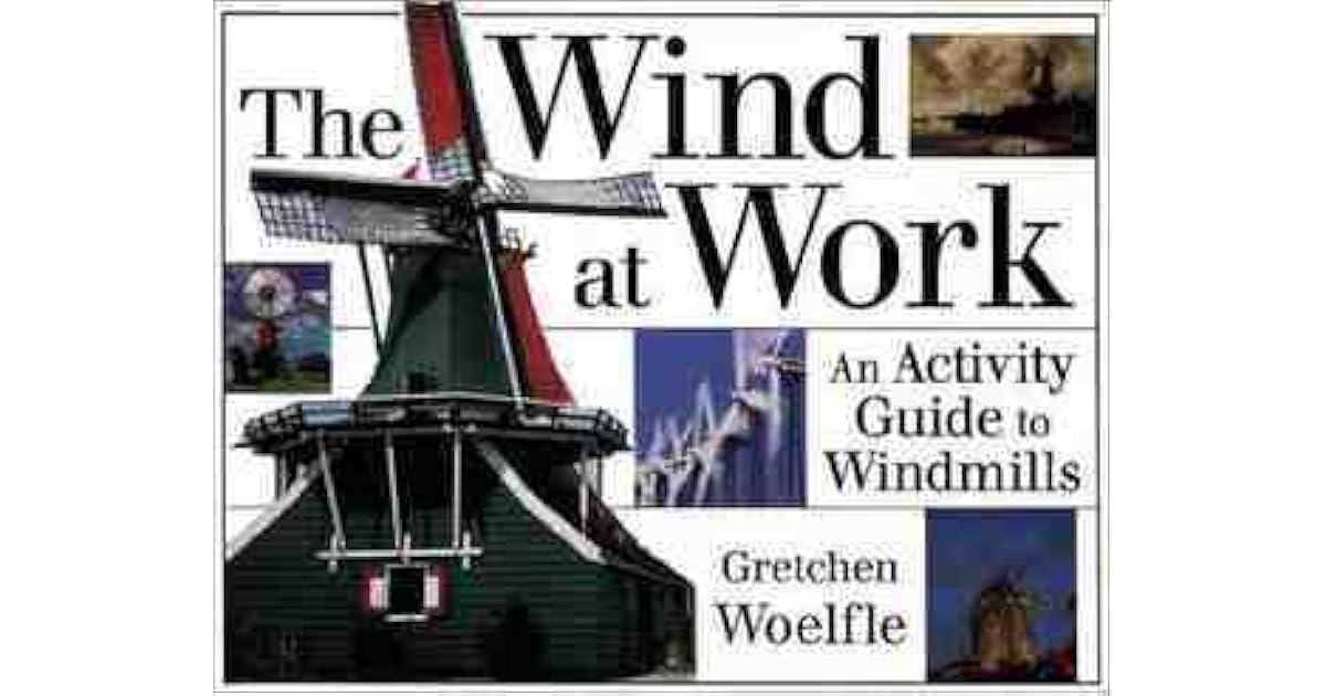 The Wind at Work: An Activity Guide to Windmills by Gretchen Woelfle