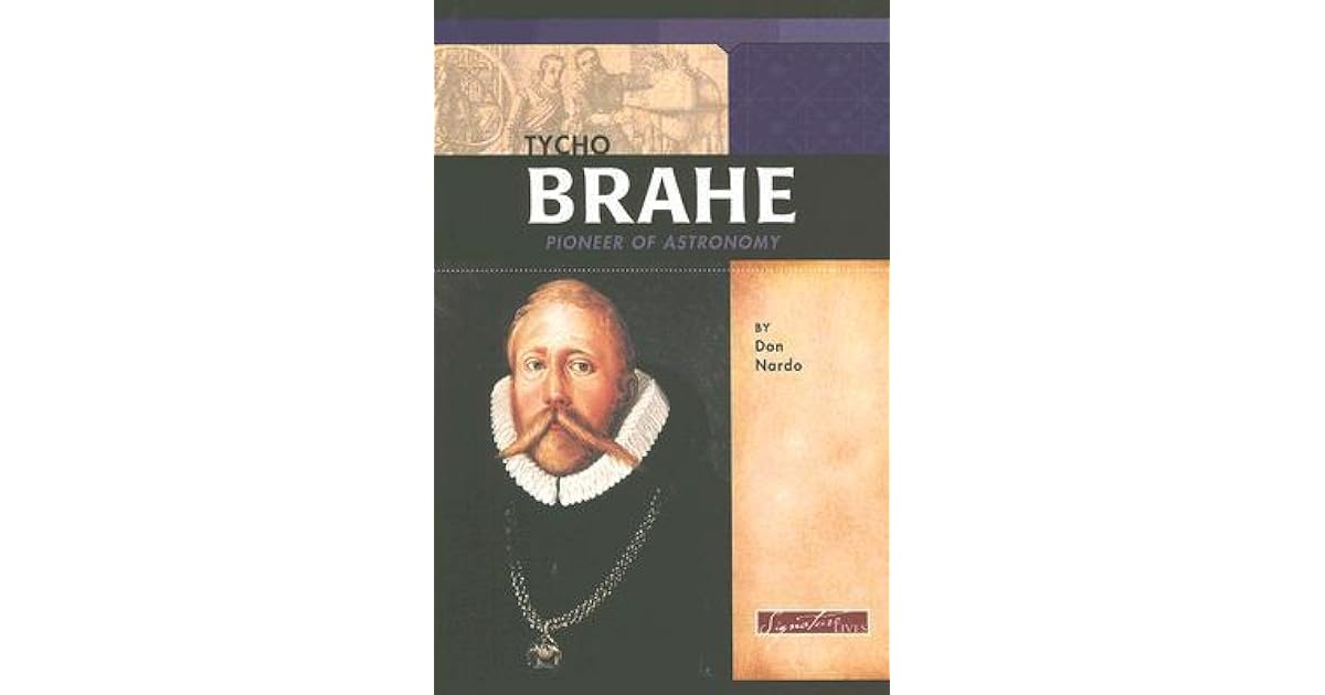 Tycho Brahe: Pioneer of Astronomy by Don Nardo