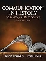 Communication in History: Technology, Culture, Society by David Crowley