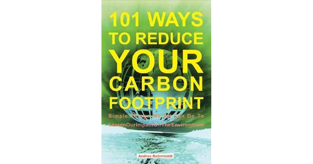 101 Ways to Reduce Your Carbon Footprint: Simple Things We All Can Do ...