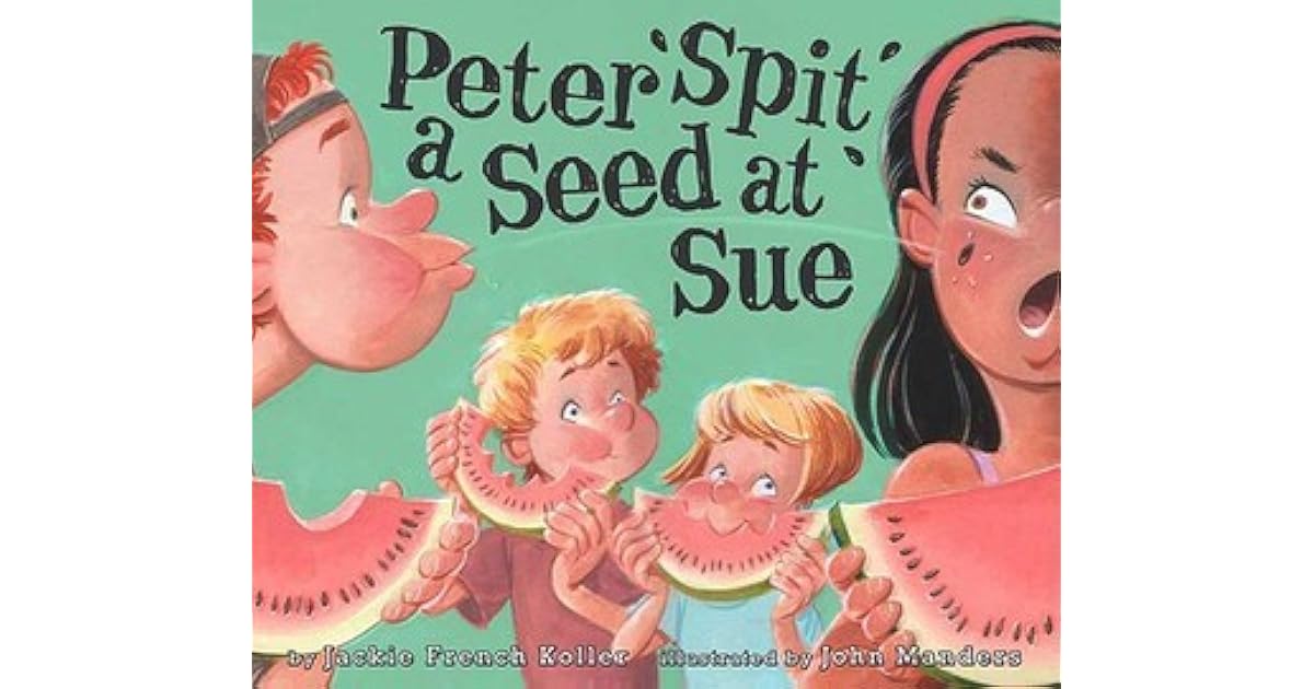 Peter Spit a Seed at Sue by Jackie French Koller