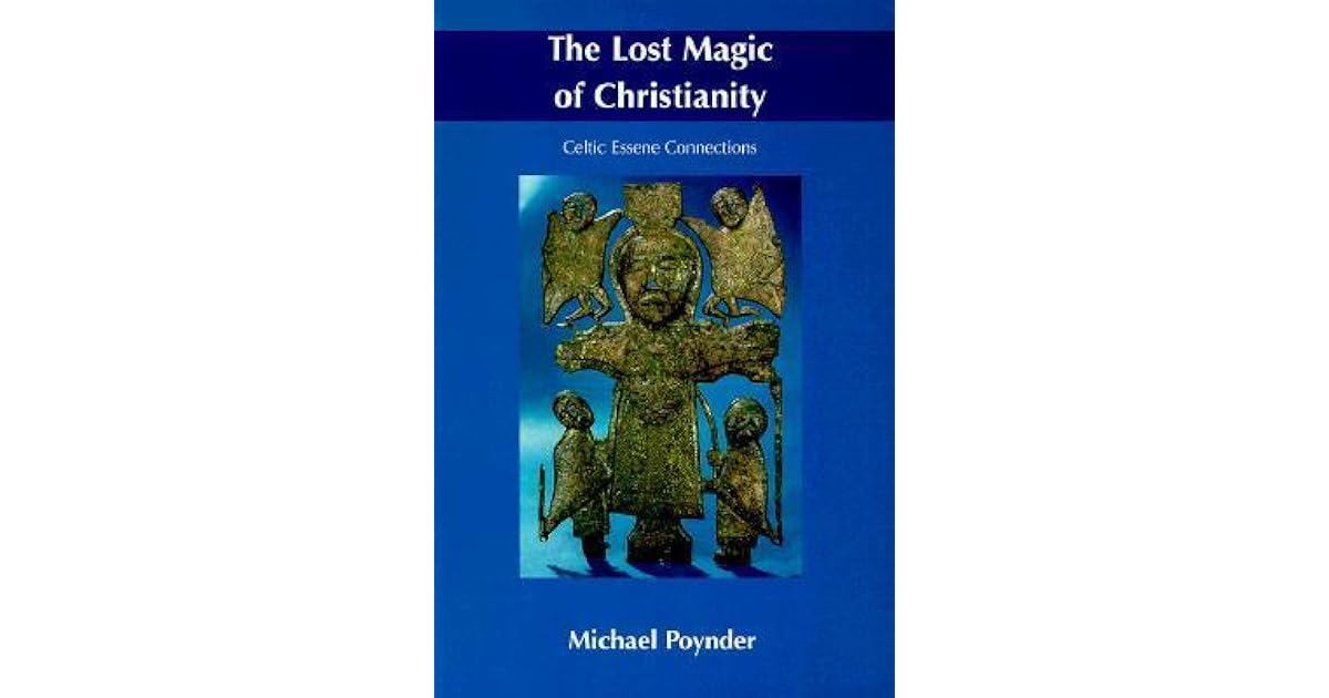 The Lost Magic of Christianity: Celtic Essene Connections by Michael ...