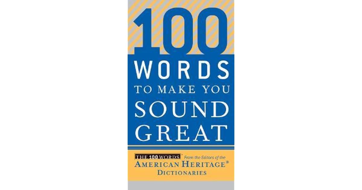 100 Words To Make You Sound Great By American Heritage 100 Words To Make You Sound Great By American Heritage