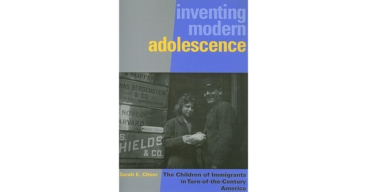 Inventing Modern Adolescence: The Children of Immigrants in Turn-of-the ...