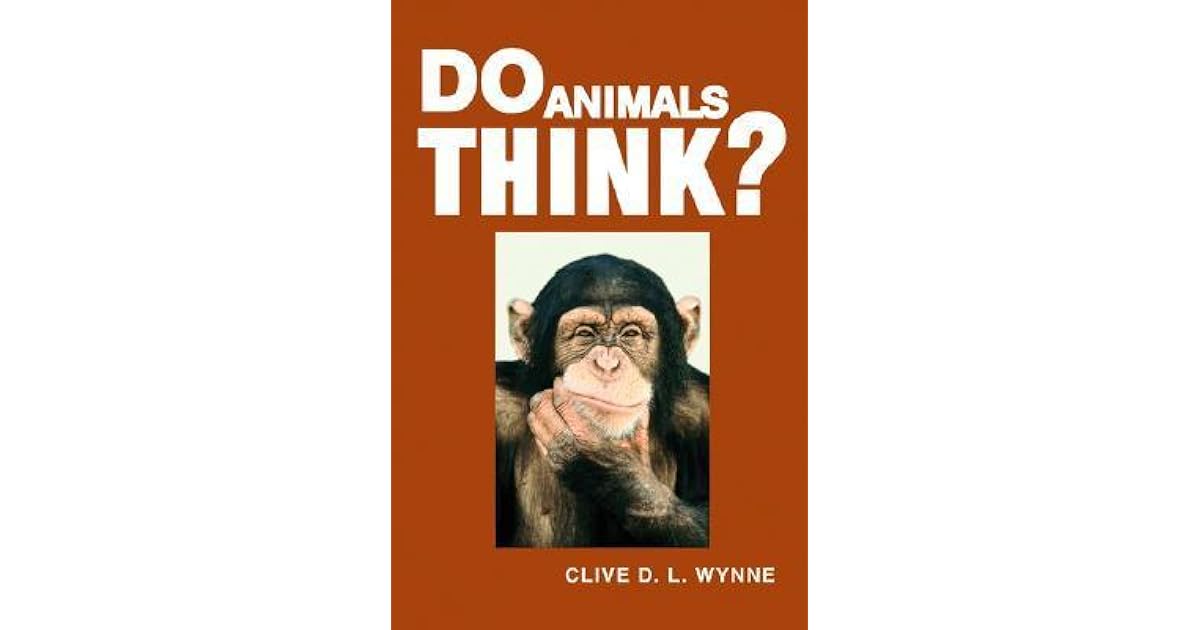 Do Animals Think? by Clive D.L. Wynne
