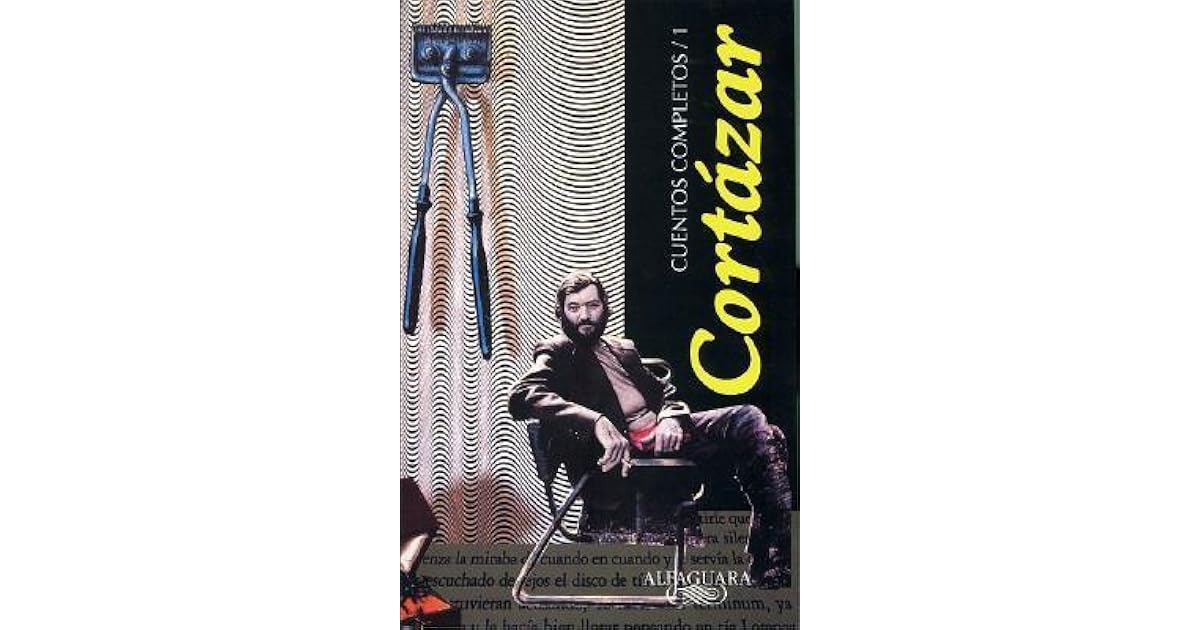 Cuentos completos 1 by Julio Cortázar