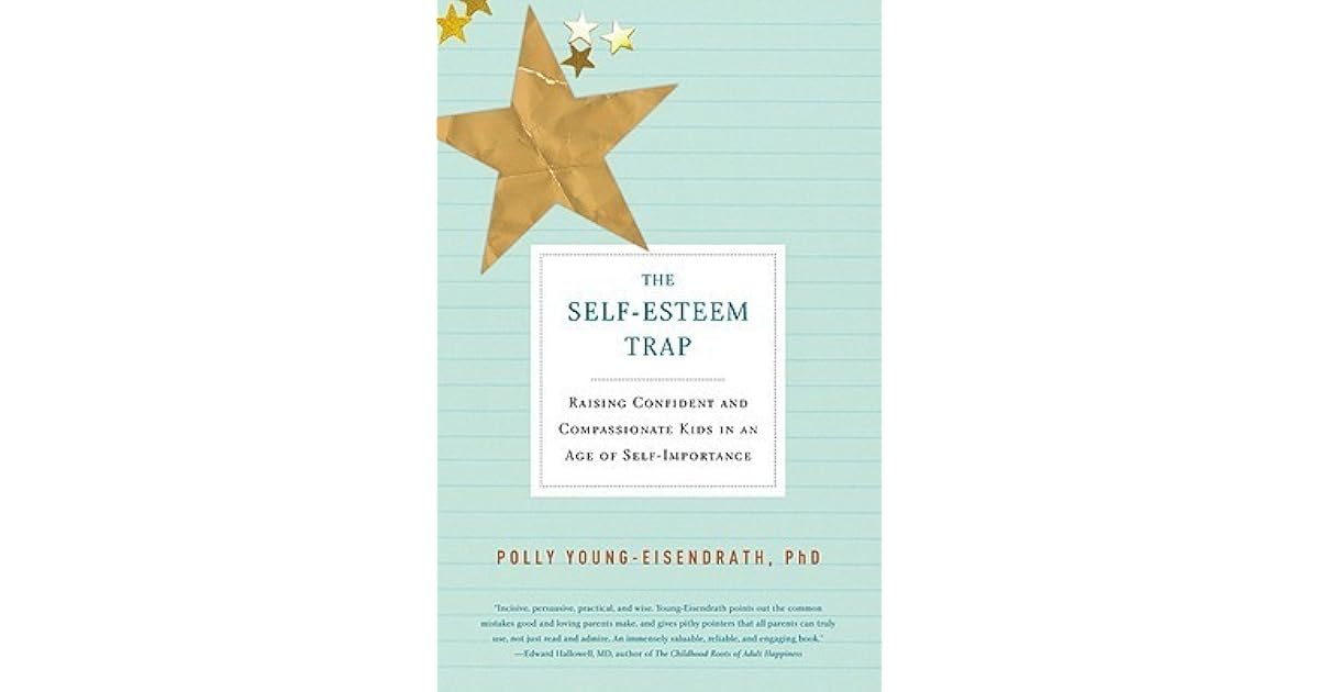 The Self-Esteem Trap: Raising Confident and Compassionate Kids in an ...