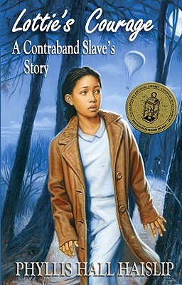 Lottie's Courage: A Contraband Slave's Story by Phyllis Hall Haislip