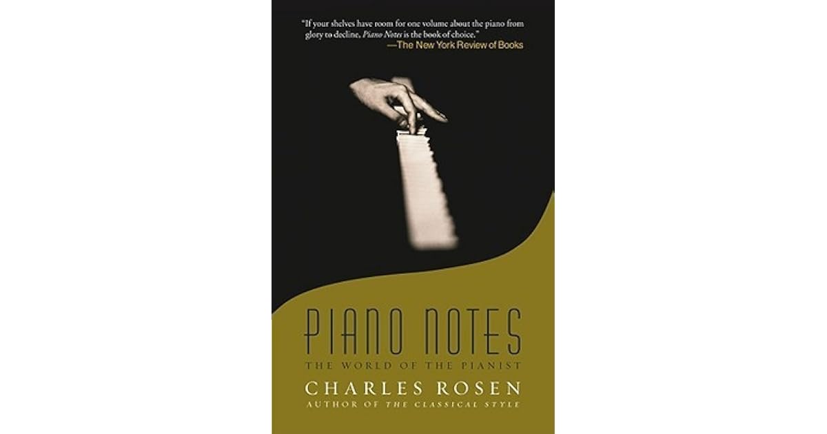 Piano Notes: The World of the Pianist by Charles Rosen