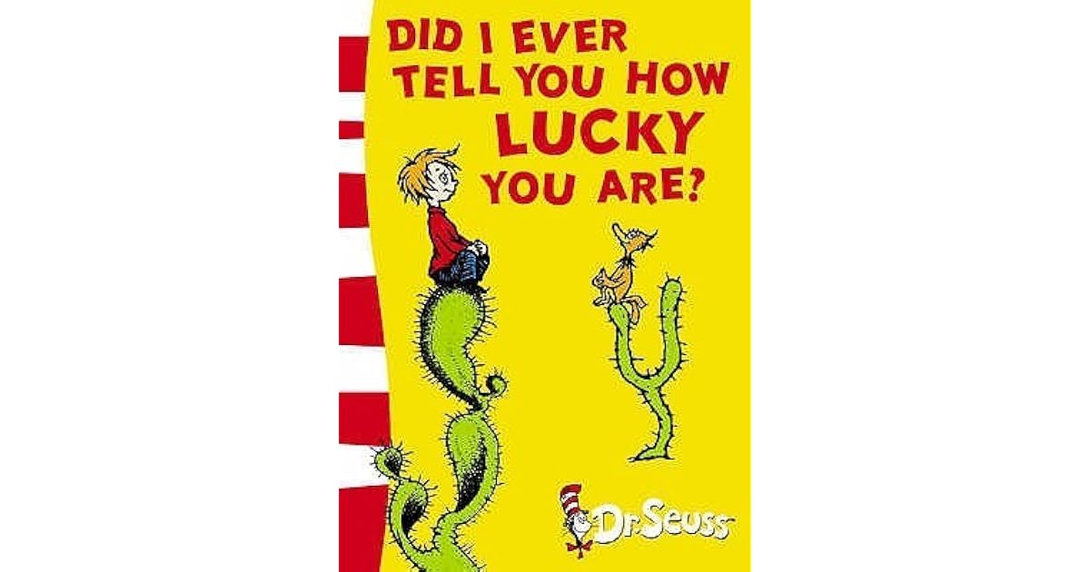 Did I Ever Tell You How Lucky You Are? by Dr. Seuss