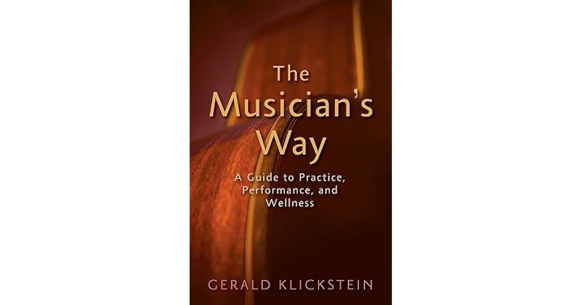 The Musician's Way: A Guide to Practice, Performance, and Wellness by ...