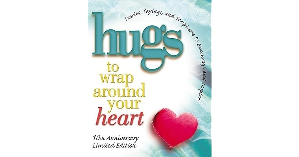 Hugs to Wrap Around Your Heart: Stories, Sayings, and Scriptures to ...