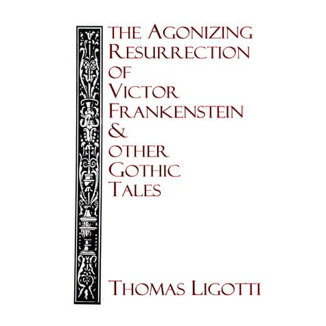 The Agonizing Resurrection of Victor Frankenstein and Other Gothic ...