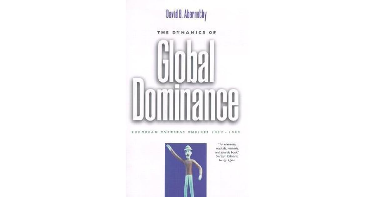 The Dynamics of Global Dominance: European Overseas Empires, 1415–1980 ...