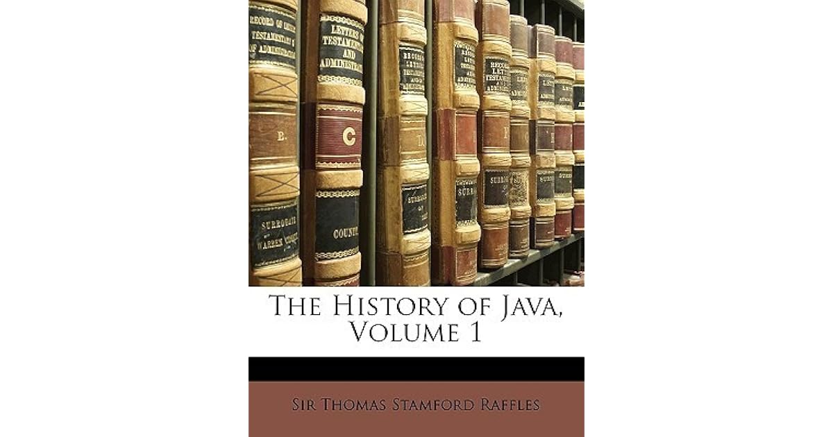 The History of Java, Volume 1 by Thomas Stamford Raffles