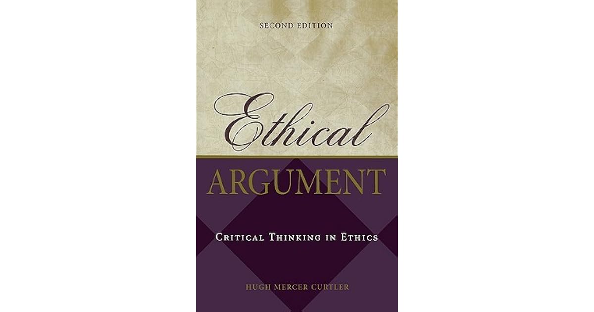 Ethical Argument: Critical Thinking in Ethics by Hugh Mercer Curtler