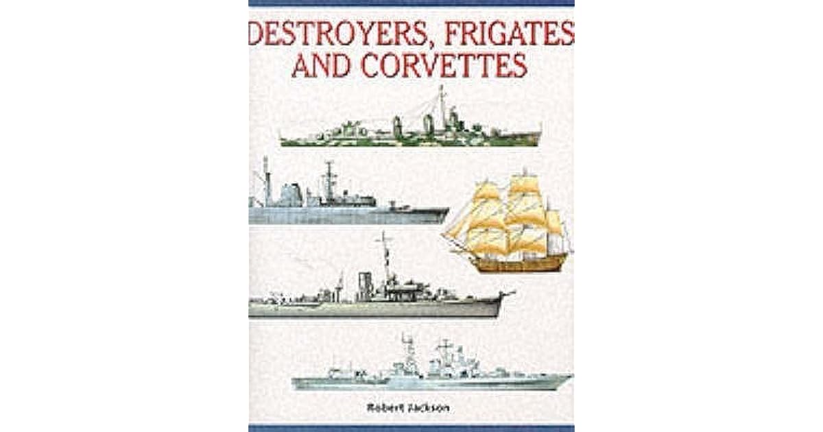 Destroyers, Frigates And Corvettes by Robert Jackson