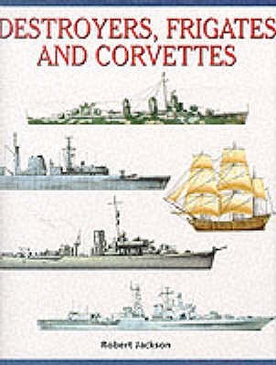 Destroyers, Frigates And Corvettes by Robert Jackson