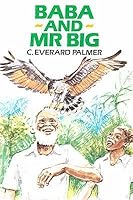 Baba and Mr. Big by C. Everard Palmer