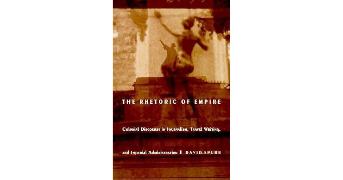 The Rhetoric of Empire: Colonial Discourse in Journalism, Travel ...