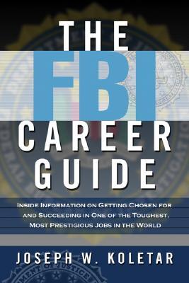 The FBI Career Guide: Inside Information on Getting Chosen for and ...