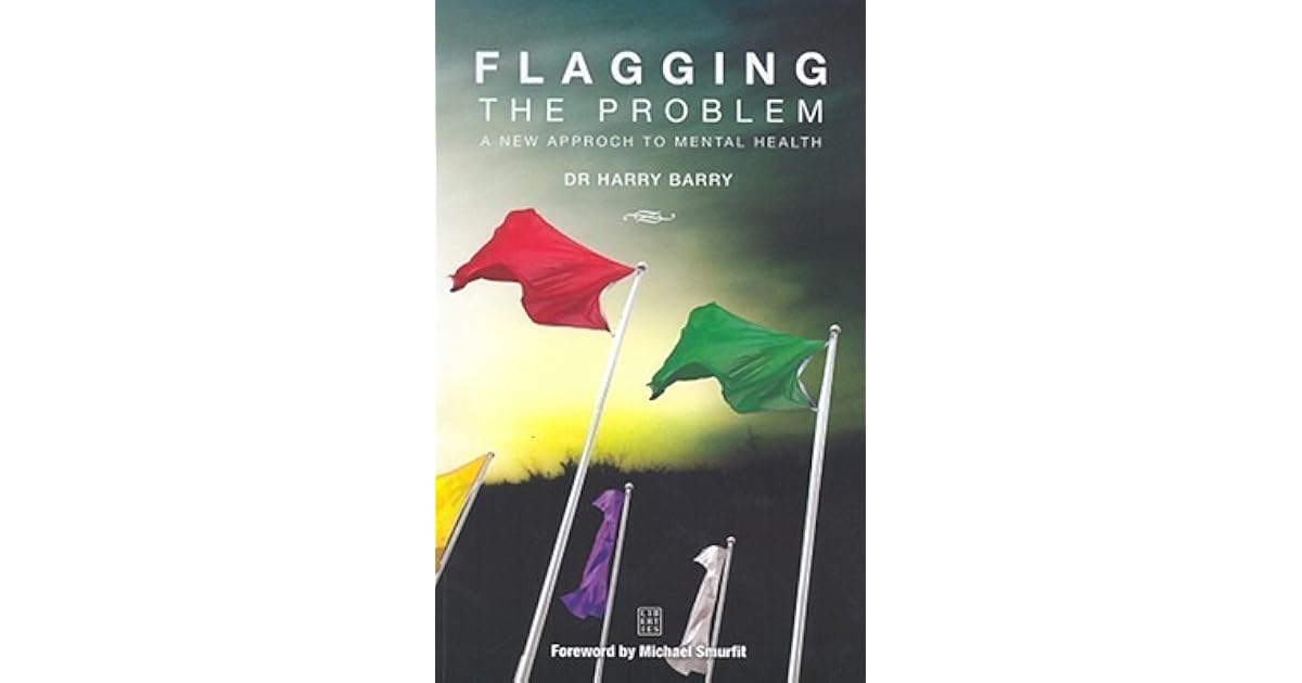 Flagging the Problem: A New Approach to Mental Health by Harry Barry