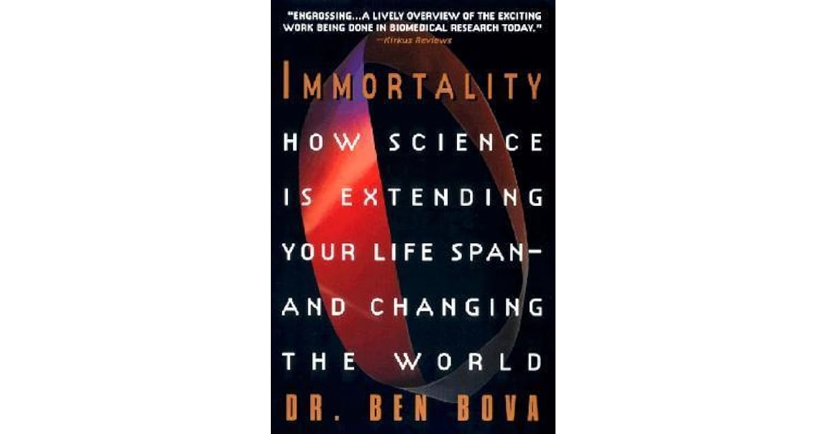 Immortality: How Science Is Extending Your Life Span & Changing the ...