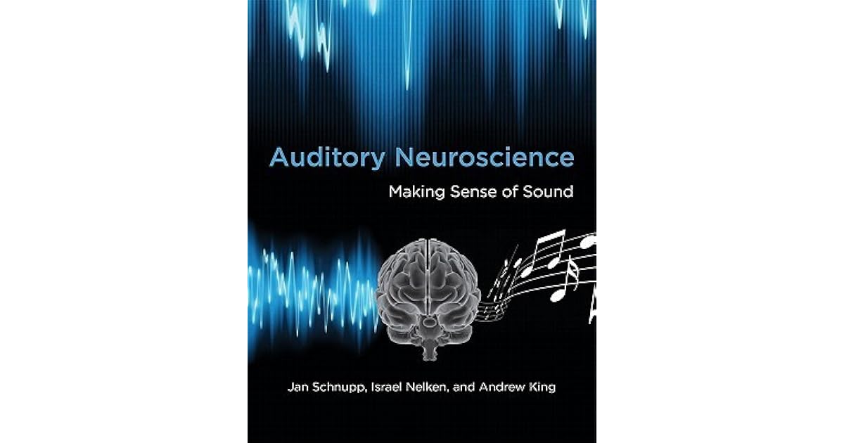 Auditory Neuroscience: Making Sense of Sound by Jan Schnupp