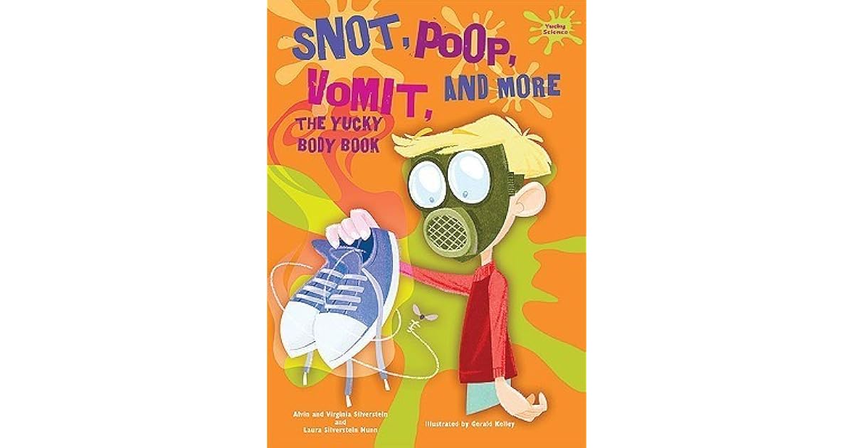 Snot, Poop, Vomit, and More: The Yucky Body Book by Alvin Silverstein