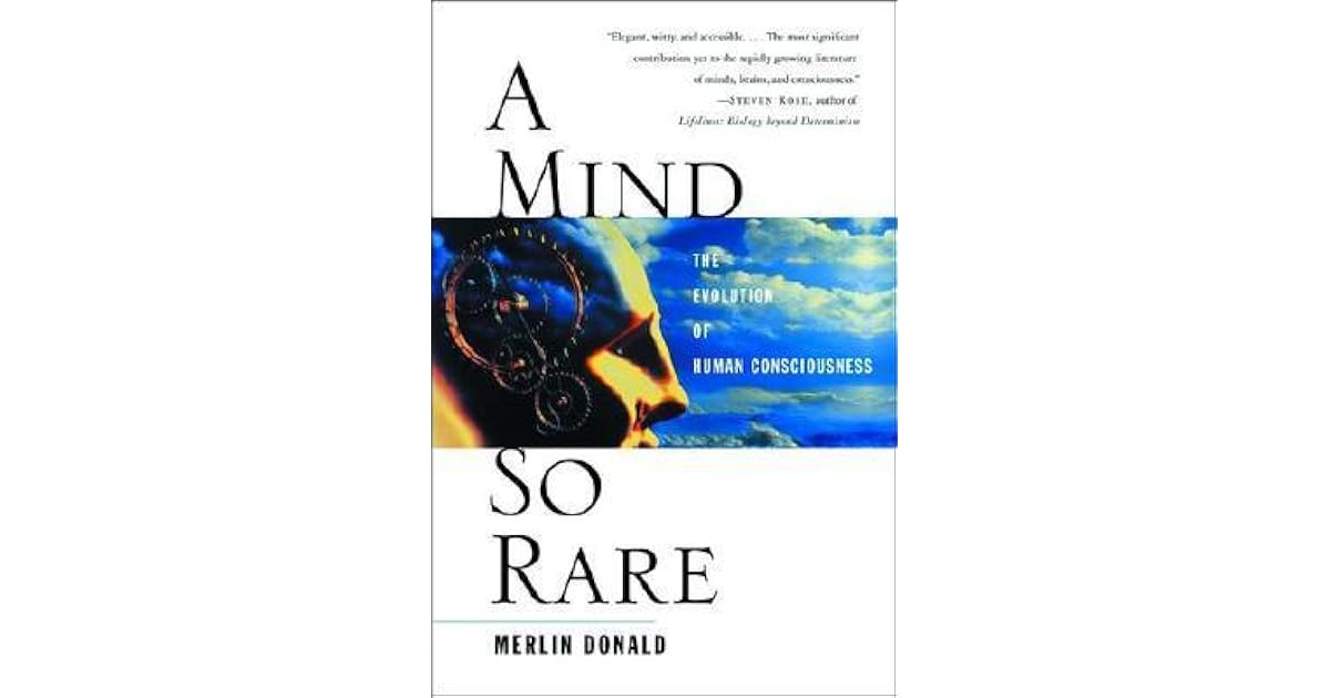 A Mind So Rare: The Evolution of Human Consciousness by Merlin Donald