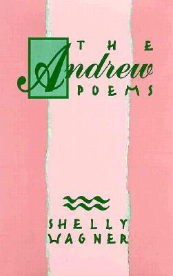 The Andrew Poems by Shelly Wagner