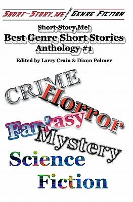 Short-Story.Me! - Best Genre Short Stories: Anthology #1 by Larry Crain