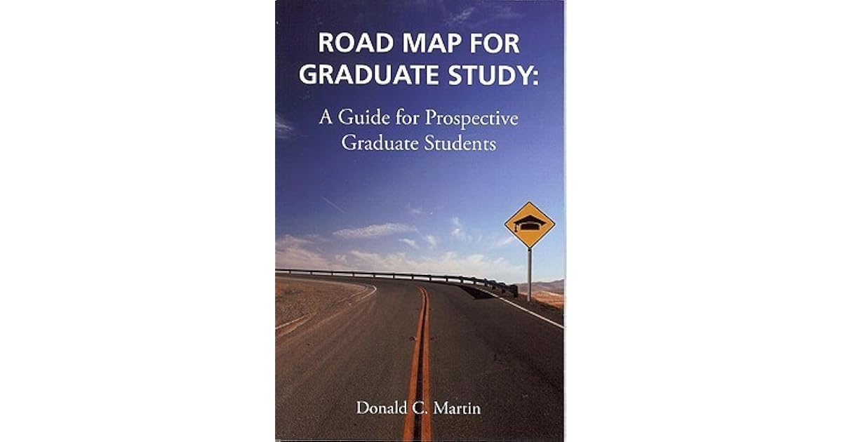 Road Map for Graduate Study: A Guide for Prospective Graduate Students ...