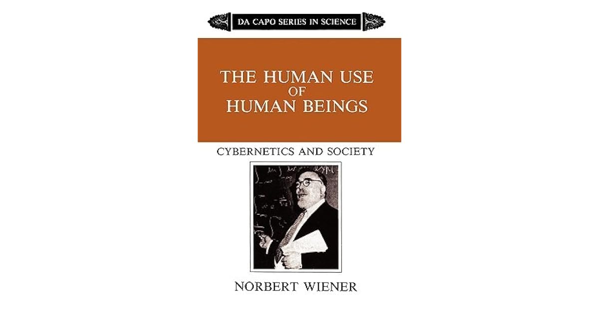 The Human Use of Human Beings: Cybernetics and Society by Norbert Wiener