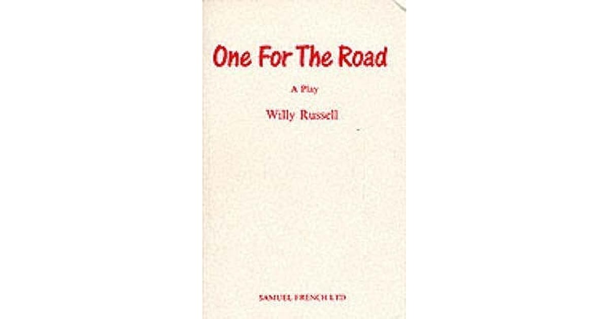 One For The Road: A Play by Willy Russell