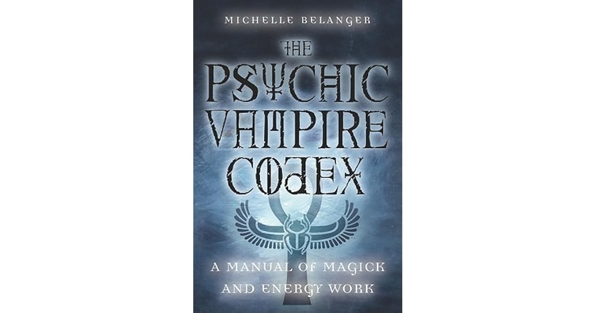 The Psychic Vampire Codex: A Manual of Magick and Energy Work by ...