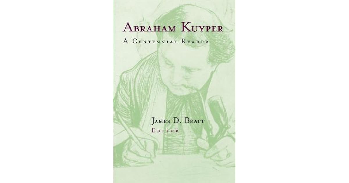 Abraham Kuyper: A Centennial Reader by Abraham Kuyper