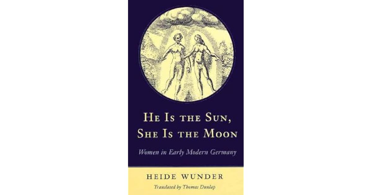 He Is the Sun, She Is the Moon: Women in Early Modern Germany by Heide ...