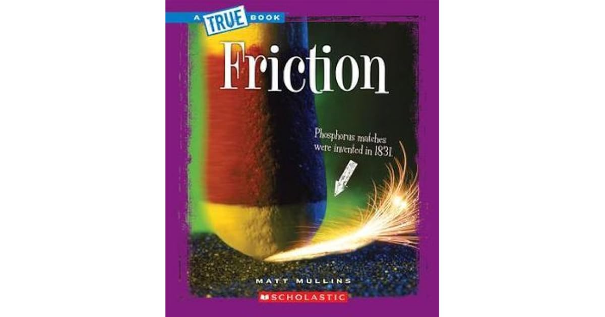 Friction (A True Book: Physical Science) by Matt Mullins