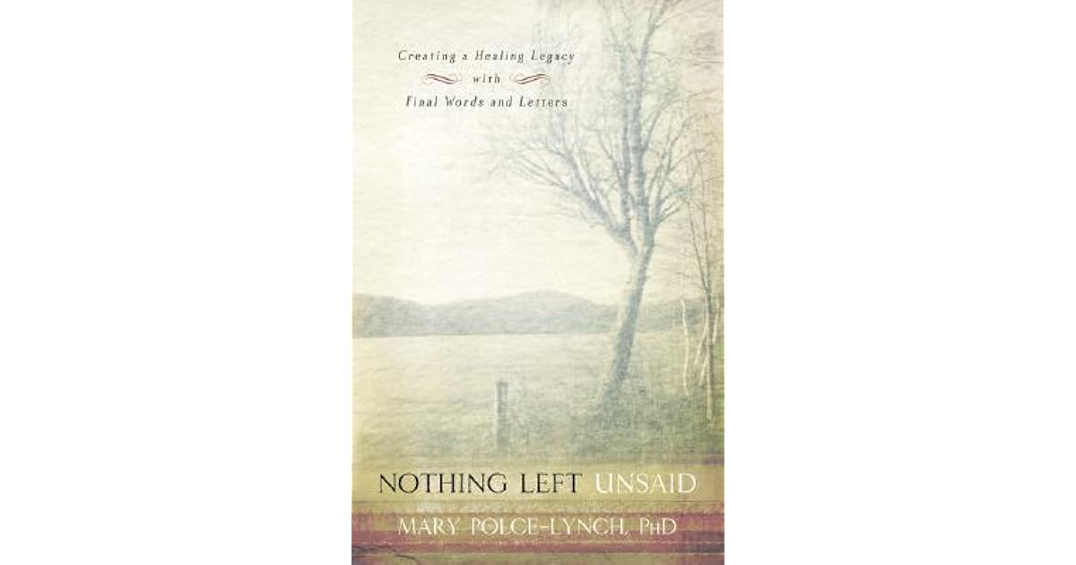 Nothing Left Unsaid: Creating a Healing Legacy with Final Words and ...