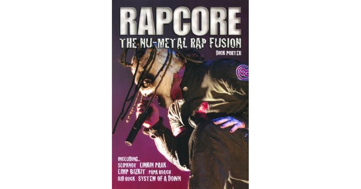 Rapcore: The Nu-Metal Rap Fusion by Dick Porter