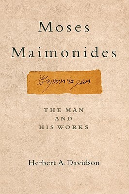 Moses Maimonides: The Man and His Works by Herbert A. Davidson