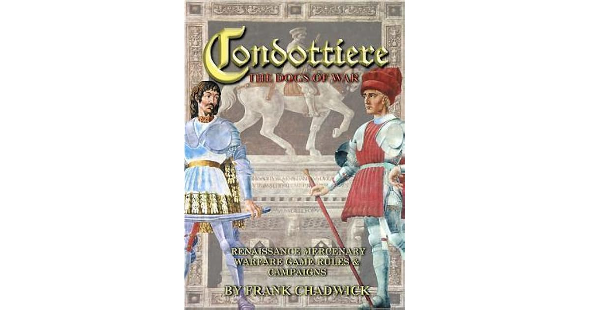 Condottiere: The Dogs Of War Renaissance Mercenary Warfare Rules And ...