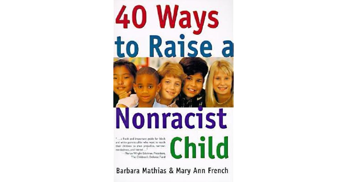 40 Ways to Raise a Nonracist Child by Barbara Mathias