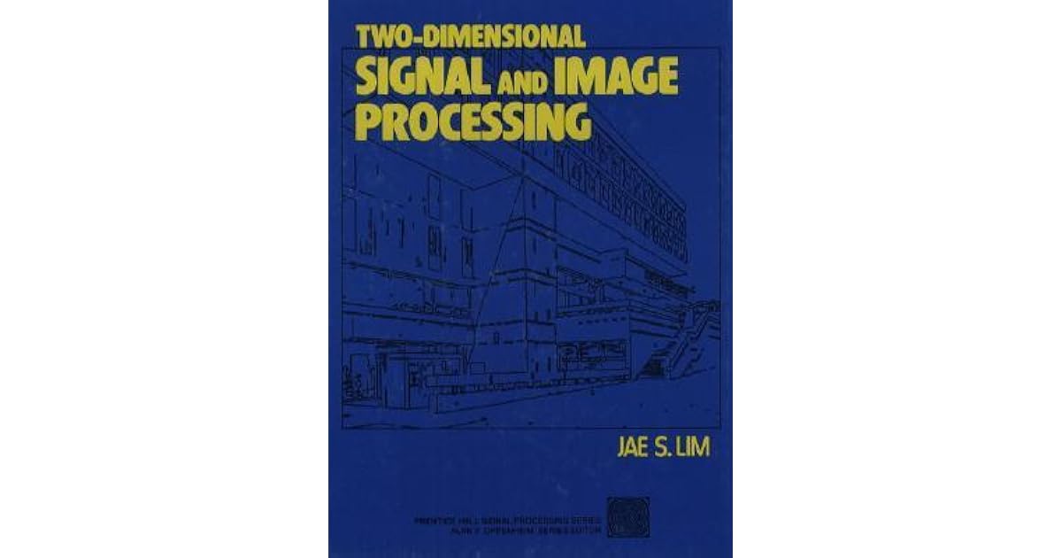 Two-Dimensional Signal and Image Processing by Joe S. Lim