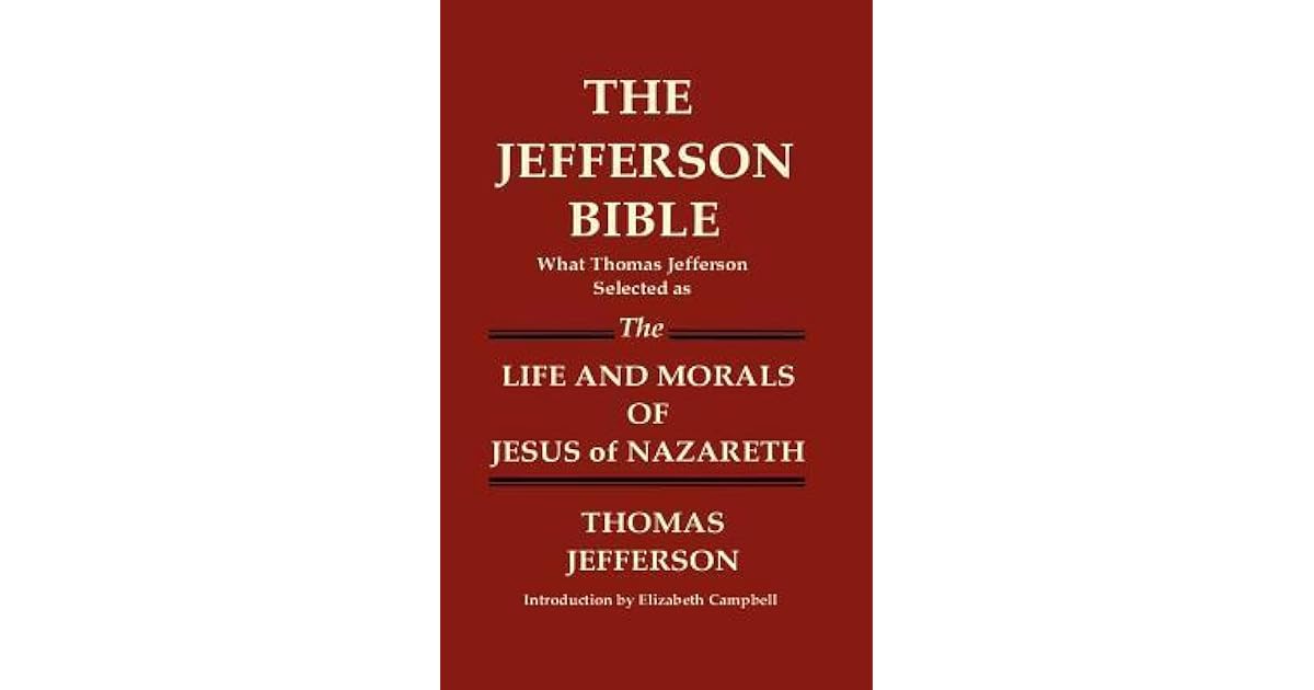 The Jefferson Bible What Thomas Jefferson Selected as the Life and ...