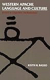 Wisdom Sits in Places: Landscape and Language Among the Western Apache ...