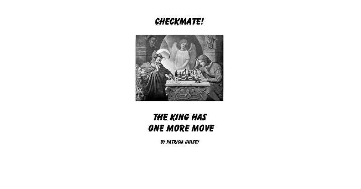 Checkmate: The King Has One More Move by Patricia L. Hulsey