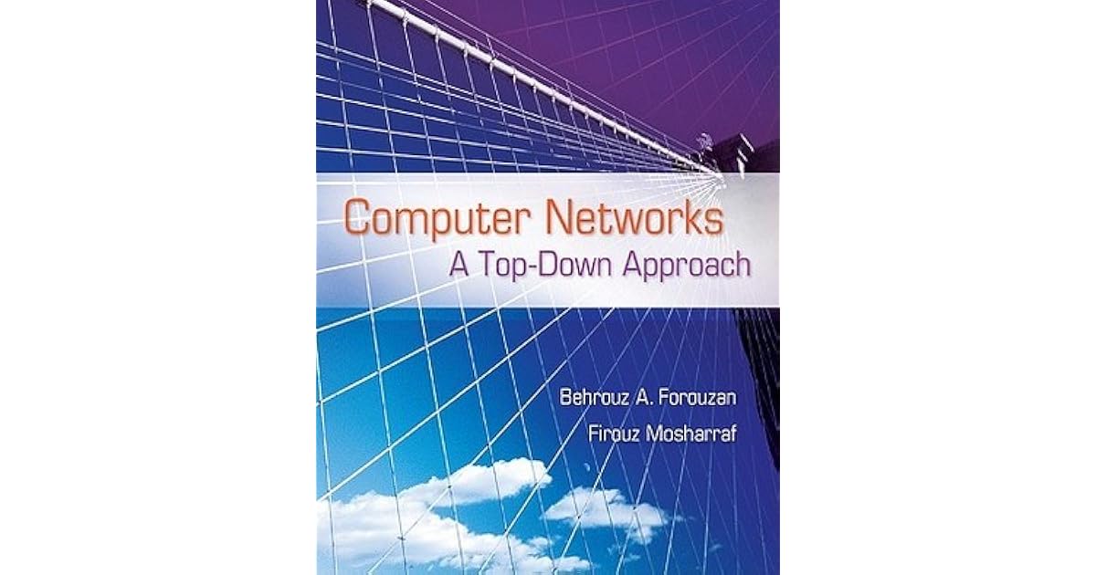 Computer Networks: A Top-Down Approach by Behrouz A. Forouzan