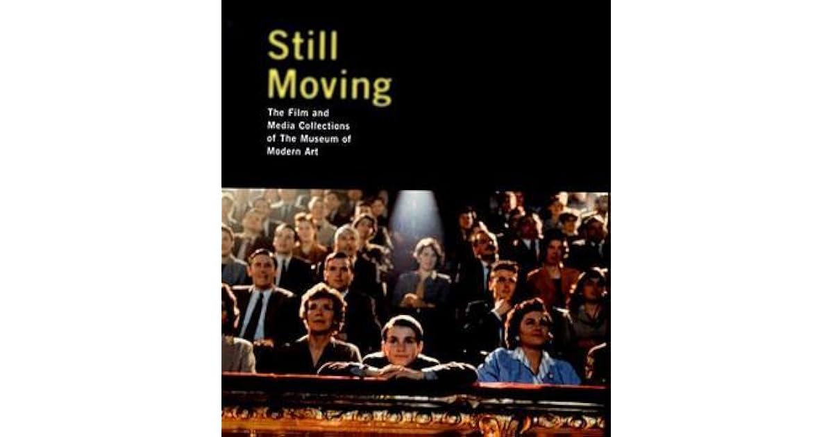 Still Moving: The Film and Media Collections of the Museum of Modern ...